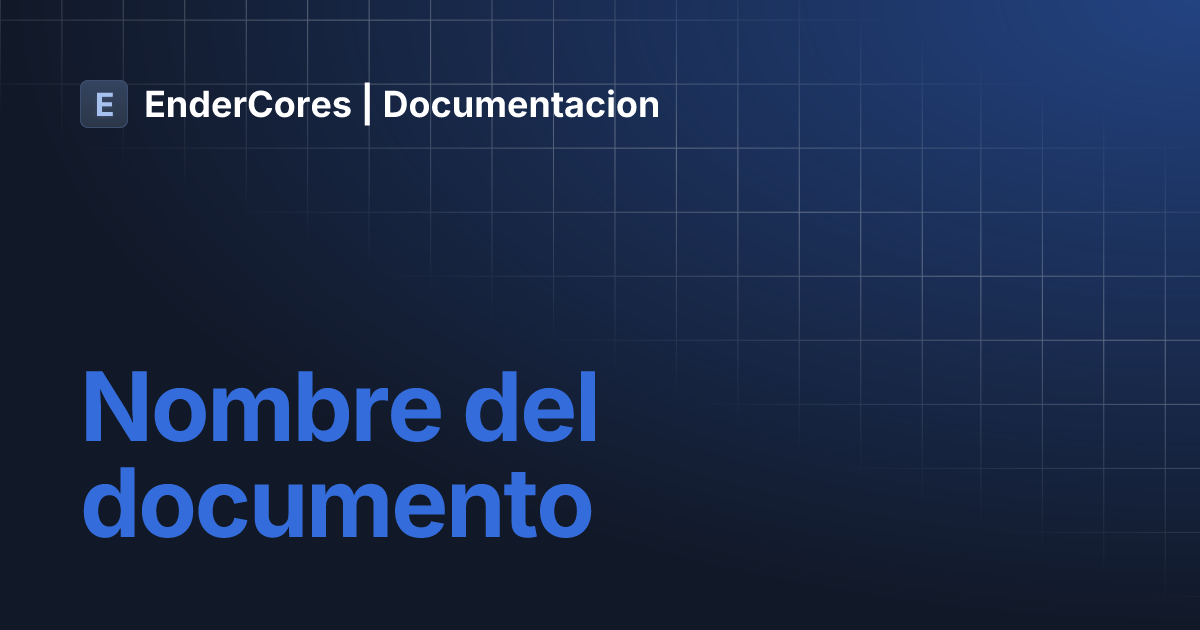Nombre del documento | EnderCores | Documentacion